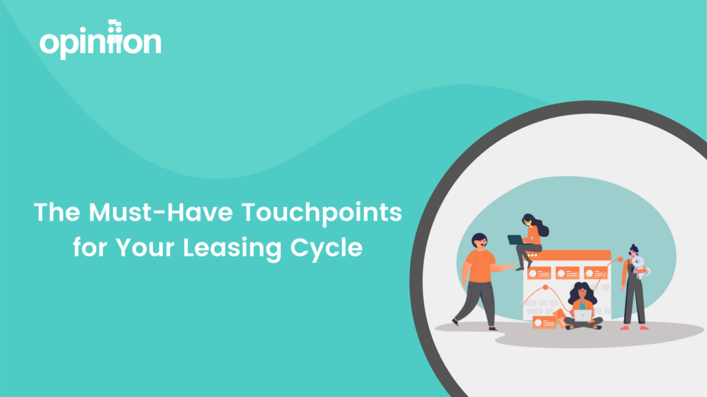 The Must-Have Touchpoints for Your Leasing Cycle - Opiniion